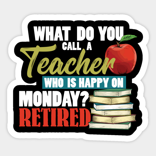 Retired Teacher Teacher Who Is Happy On Monday Retired Teacher Sticker TeePublic retired-teacher-teacher-who-is-happy-on-monday-retired-teacher-sticker-teepublic
